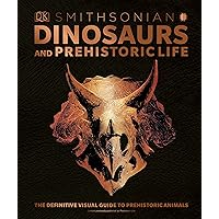 Dinosaurs and Prehistoric Life: The Definitive Visual Guide to ...