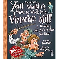 You Wouldn't Want to be in a Victorian Mill!: Extended Edition : John ...