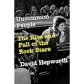 Uncommon People : The Rise and Fall of the Rock Stars 1955-1994 : David ...