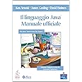 Amazon.it: Il linguaggio Java. Manuale ufficiale - Arnold, Ken, Gosling ...