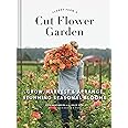 Floret Farm's Cut Flower Garden: Grow, Harvest, and Arrange Stunning ...