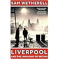 Liverpool and the Unmaking of Britain : Wetherell, Sam: Amazon.co.uk: Books
