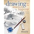 Drawing for the Absolute Beginner: A Clear & Easy Guide to Successful ...