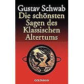 Griechische Sagen: Die schönsten Sagen des klassischen Altertums von Gustav Schwab (Antike Sagen ...