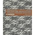 Constructing Architecture: Materials, Processes, Structures: A Handbook : Deplazes, Andrea ...