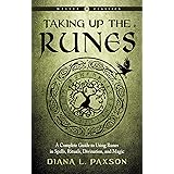 Taking Up The Runes: A Complete Guide To Using Runes In Spells, Rituals ...