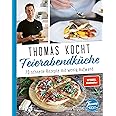 Thomas kocht: Feierabendküche: 70 schnelle Rezepte mit wenig Aufwand ...