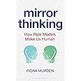 Mirror Thinking: How Role Models Make Us Human (Bloomsbury Sigma ...