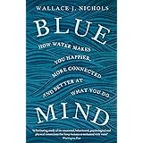 Blue Mind: The Surprising Science That Shows How Being Near, In, On, or ...