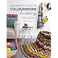 Beginner's Guide to Colourwork Knitting: 16 projects and techniques to ...