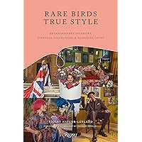 Rare Birds, True Style: Extraordinary Interiors and Signature Looks ...