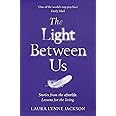 The Light Between Us: Lessons from Heaven That Teach Us to Live Better ...