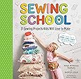 Sewing School: 21 Sewing Projects Kids Will Love to Make: Amazon.co.uk ...