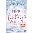 Like Feathers We Fly: Roman. Die Bestsellerreihe der New Adult ...