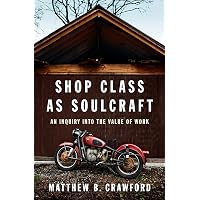 Shop Class as Soulcraft: An Inquiry Into the Value of Work: Amazon.co ...