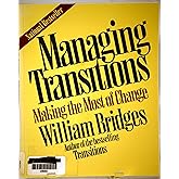 Managing Transitions: Making the Most of Change : Bridges, William ...