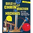 Build Your Own Chain Reaction Machines: How to Make Crazy Contraptions ...