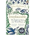Irreplaceable: The fight to save our wild places : Hoffman, Julian ...