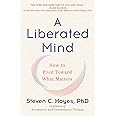 A Liberated Mind: How to Pivot Toward What Matters: Amazon.co.uk: Hayes ...