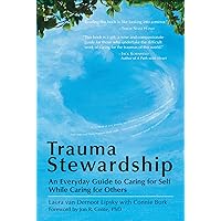 Trauma Stewardship: An Everyday Guide to Caring for Self While Caring ...