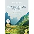 Destination Earth: A New Philosophy of Travel by a World-Traveler ...