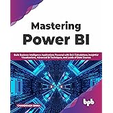 Buy Mastering Power BI: Build business intelligence applications powered with DAX calculations ...