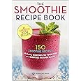 The Smoothie Recipe Book: 150 Smoothie Recipes Including Smoothies for ...