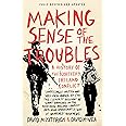 Making Sense of the Troubles: A History of the Northern Ireland ...