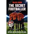 I Am The Secret Footballer: Lifting the Lid on the Beautiful Game ...