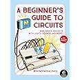 A Beginner's Guide To Circuits: Nine Simple Projects with Lights, Sounds, and More!: Amazon.co ...