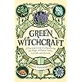 Green Witchcraft: A Practical Guide to Discovering the Magic of Plants ...