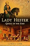 Lady Hester Stanhope: The Unconventional Life of the Queen of the ...