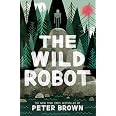 Little, Brown Books for Young Readers The Wild Robot by Brown, Peter ...