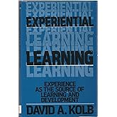 Experiential Learning: Experience as the Source of Learning and ...