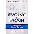 Evolve Your Brain: The Science of Changing Your Mind : Dispenza DC, Joe ...