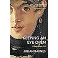 Keeping an Eye Open: Essays on Art (Updated Edition) : Barnes, Julian ...