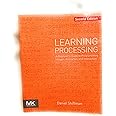 Learning Processing: A Beginner's Guide to Programming Images, Animation, and Interaction (The ...