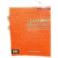 Learning Processing: A Beginner's Guide to Programming Images, Animation, and Interaction (The ...
