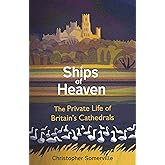 Ships Of Heaven: The Private Life of Britain’s Cathedrals: Amazon.co.uk: Somerville, Christopher ...