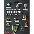 The Gardener's Guide to Succulents: A Handbook of Over 125 Exquisite ...