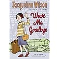 Wave Me Goodbye : Wilson, Jacqueline, Sharratt, Nick, Sharratt, Nick ...