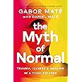 The Myth of Normal: Trauma, Illness & Healing in a Toxic Culture: Amazon.co.uk: Maté, Gabor ...
