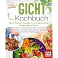 Gicht Kochbuch: Die 123 besten Rezepte für eine genussvolle Ernährung ...