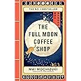 The Full Moon Coffee Shop: THE #1 INTERNATIONALLY BESTSELLING HEALING SERIES : Mochizuki, Mai ...
