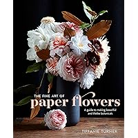 Exquisite Book of Paper Flowers: A Guide to Making Unbelievably ...