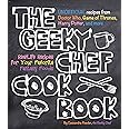 The Geeky Chef Cookbook: Real-Life Recipes for Your Favorite Fantasy ...