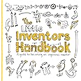 The Little Inventors Handbook: A guide to becoming an ingenious ...