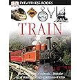 DK Eyewitness Books: Train: Discover the Story of Railroads from the Age of Steam to the High ...