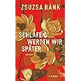 Schlafen werden wir später: Roman : Zsuzsa Bánk: Amazon.de: Bücher