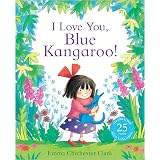 I Love You, Blue Kangaroo: Amazon.co.uk: Chichester Clark, Emma, Lumley ...